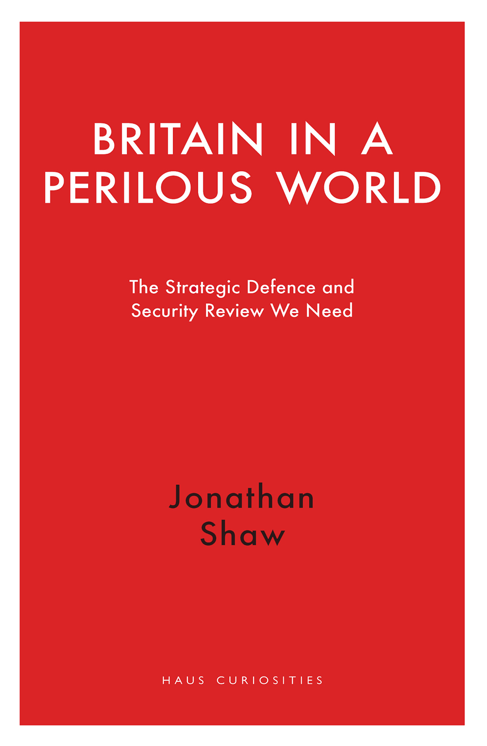 Britain in a Perilous World by Jonathan Shaw - Haus Publishing