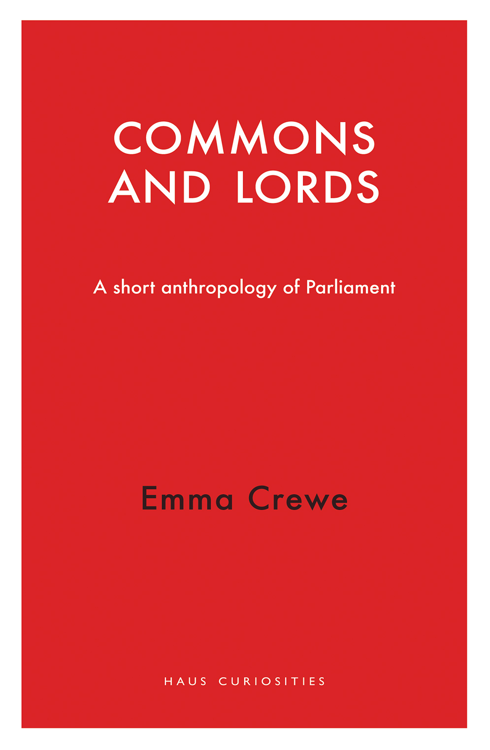 Commons and Lords by Emma Crewe - Haus Publishing