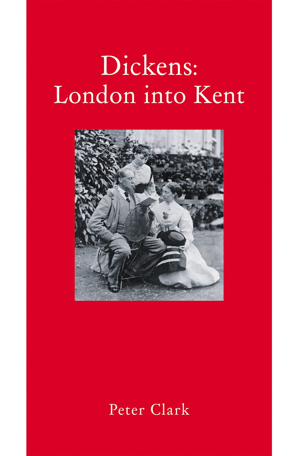 Dickens: London into Kent by Peter Clark - Haus Publishing