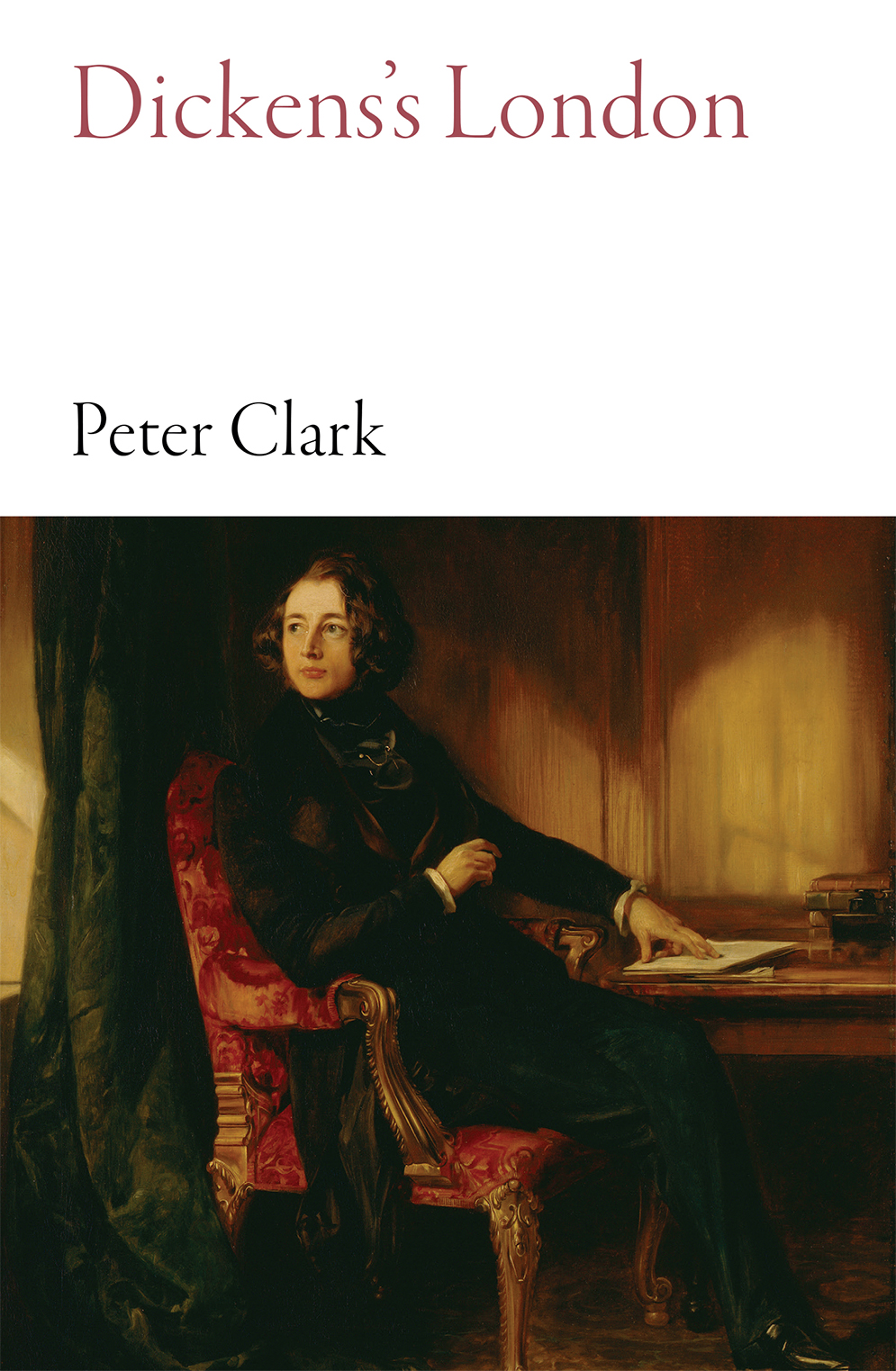 Dickens’s London by Peter Clark - Haus Publishing