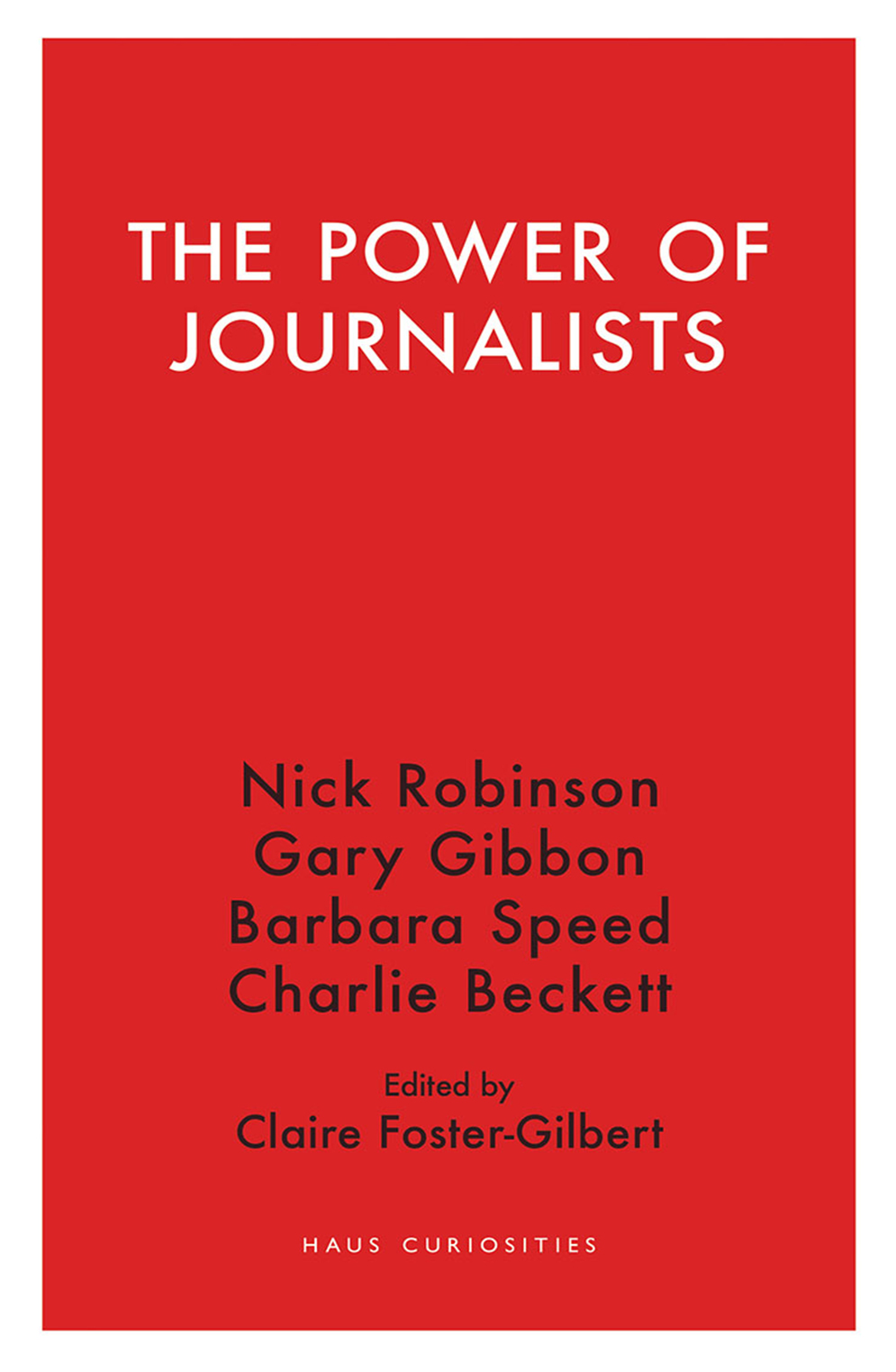 The Power of Journalists by Nick Robinson, et. al- Haus Publishing